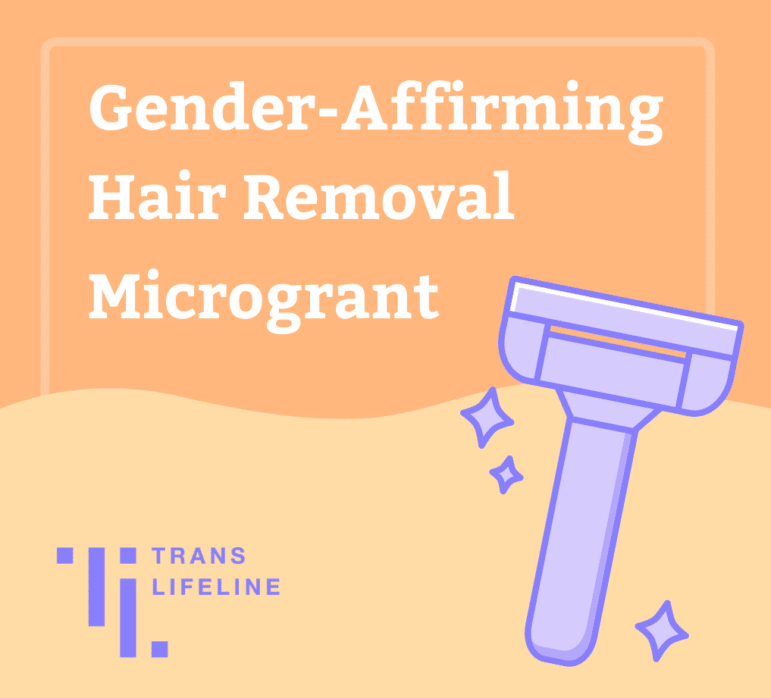 Gender-Affirming Hair Removal Microgrants - Trans Lifeline